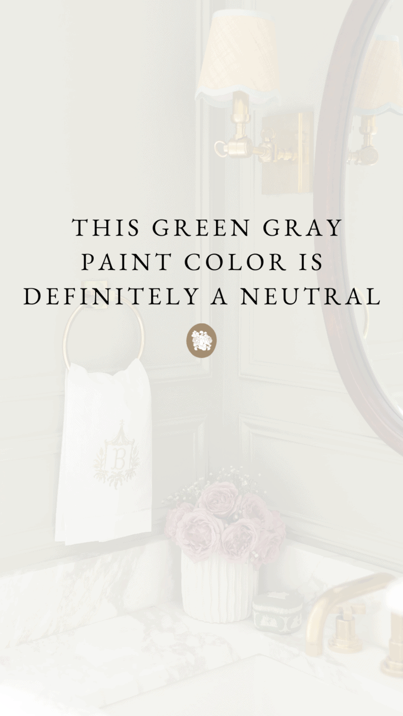 WHY THIS GREEN GRAY PAINT COLOR IS DEFINITELY A NEUTRAL - A Glass of Bovino