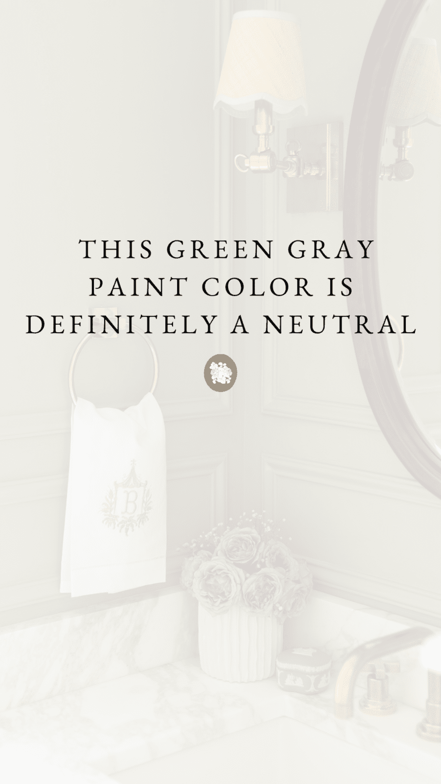 WHY THIS GREEN GRAY PAINT COLOR IS DEFINITELY A NEUTRAL - A Glass of Bovino